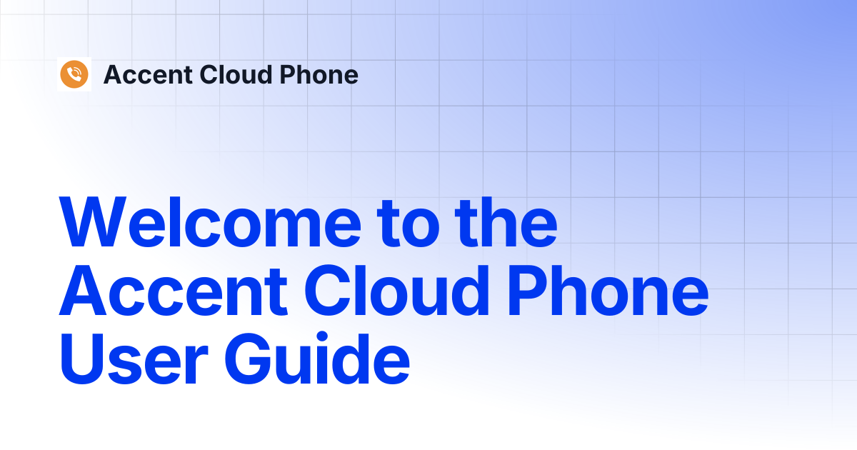 Welcome to the Accent Cloud Phone User Guide | Accent Cloud Phone
