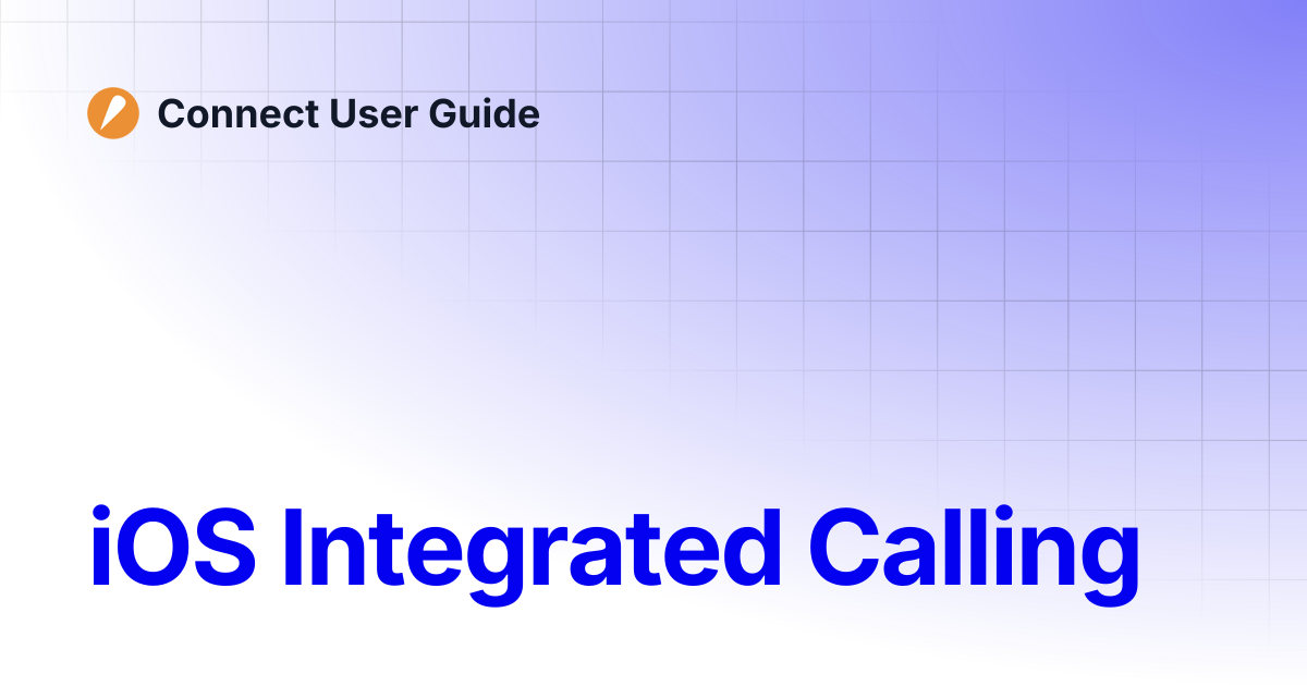 iOS Integrated Calling | Connect User Guide