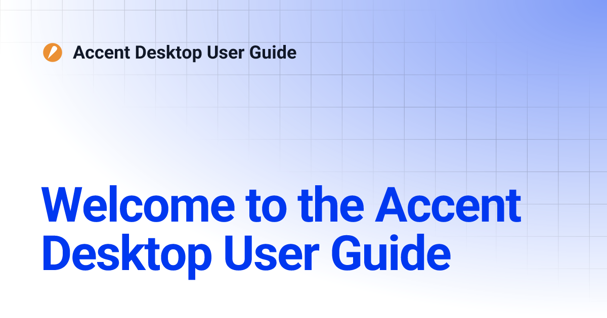 Welcome to the Accent Desktop User Guide | Accent Desktop User Guide