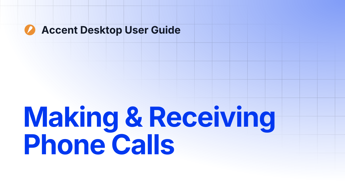 Making & Receiving Phone Calls | Accent Desktop User Guide