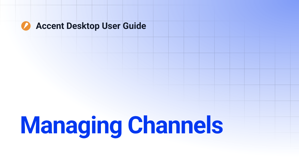 Managing Channels | Accent Desktop User Guide