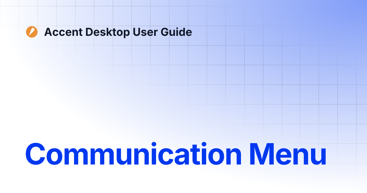 Communication Menu | Accent Desktop User Guide