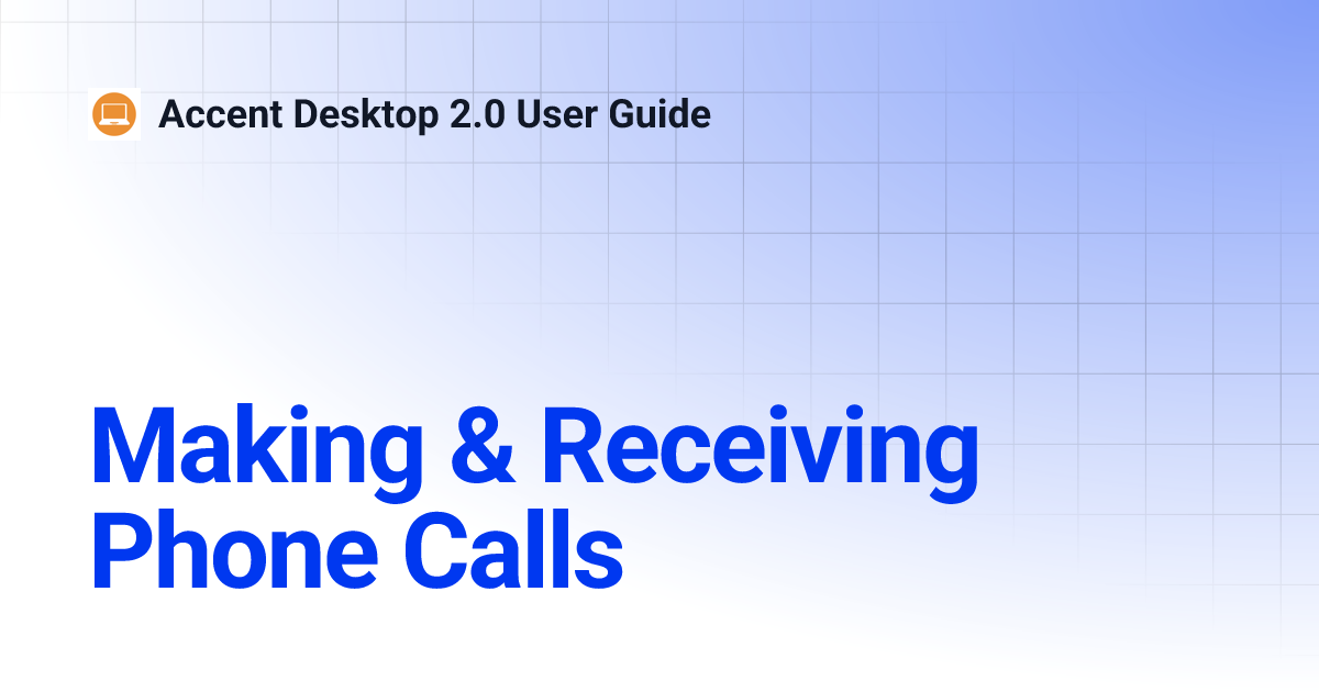 Making & Receiving Phone Calls | Accent Desktop 2.0 User Guide