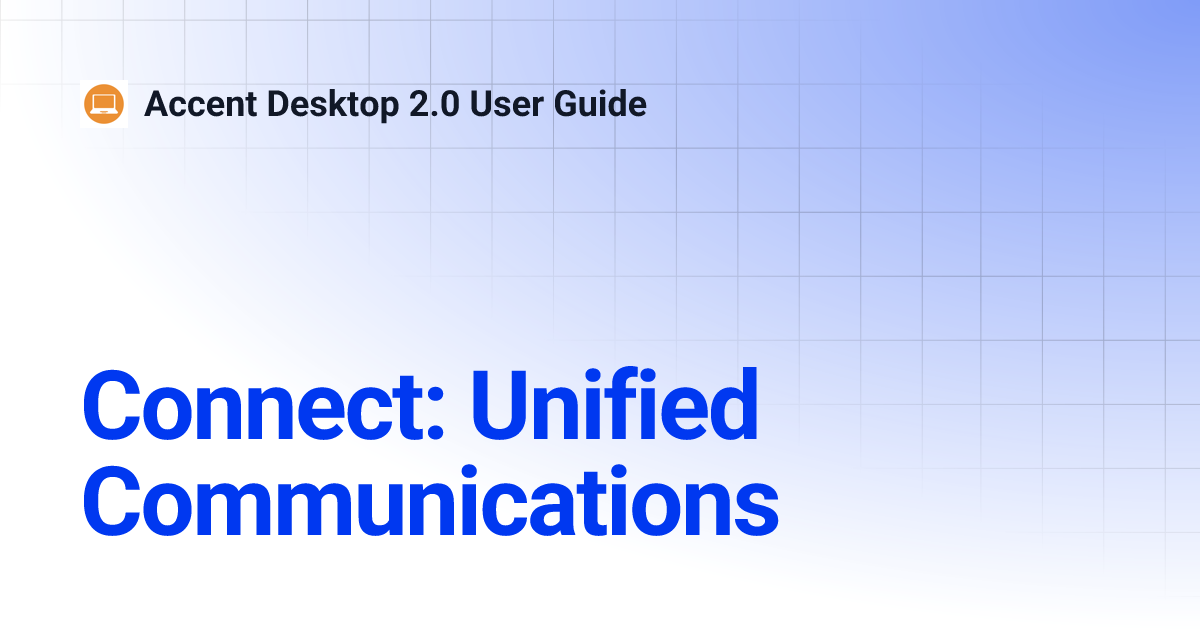 Connect: Unified Communications | Accent Desktop 2.0 User Guide