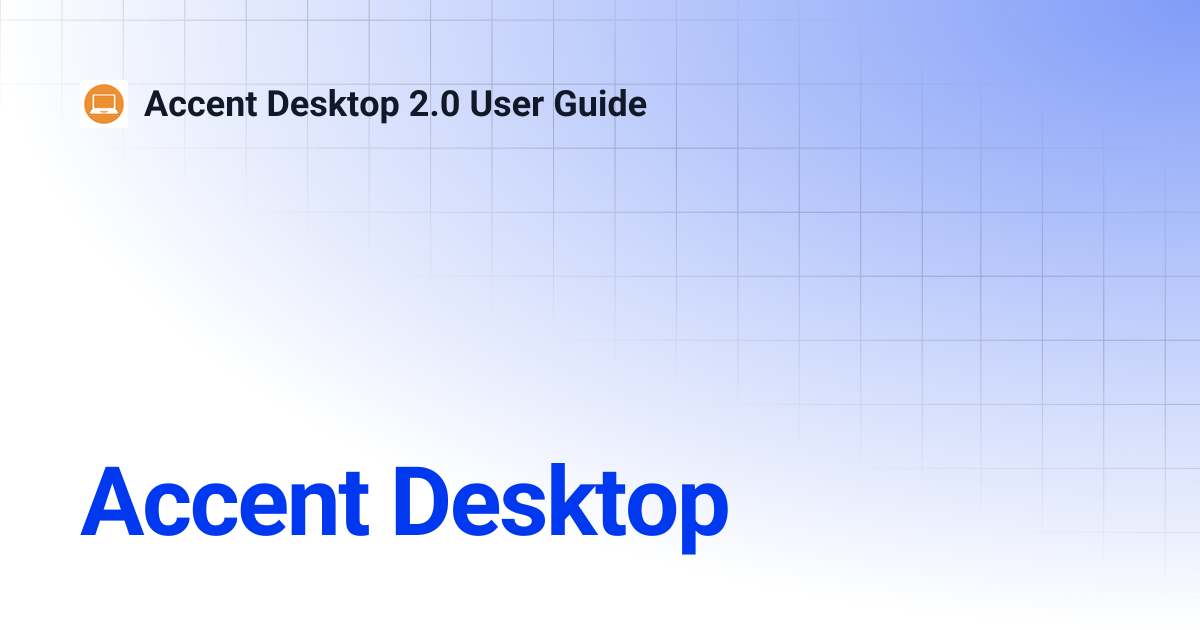 Accent Desktop | Accent Desktop 2.0 User Guide